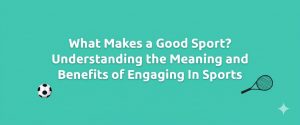 What Makes a Good Sport? Understanding the Meaning and Benefits of ...